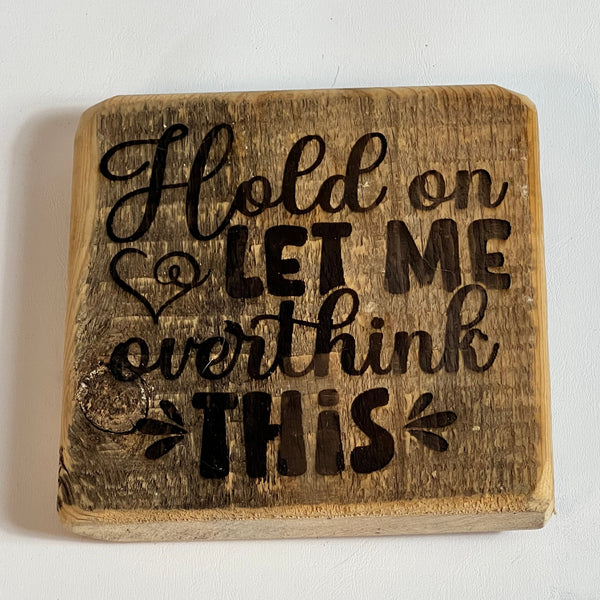 Sign, Hold on Let me Overthink This – Blue Wing Woodcraft